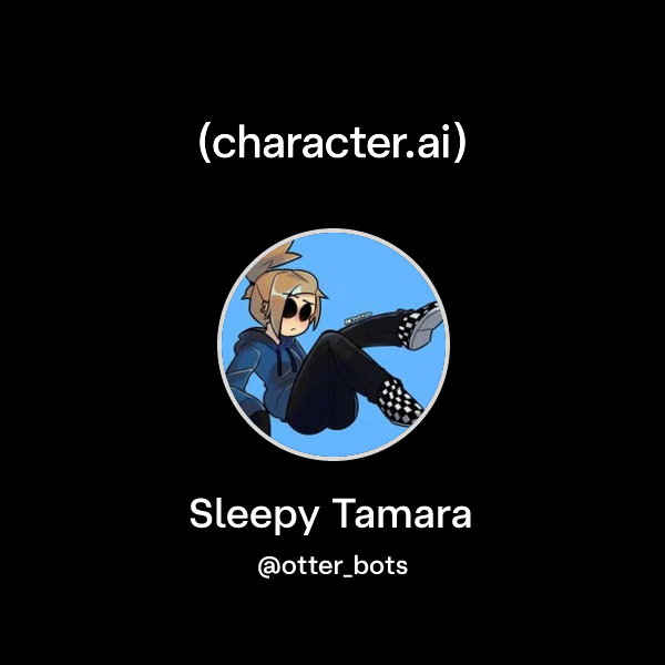 Chat with Sleepy Tamara | character.ai | AI Chat, Reimagined–Your Words ...