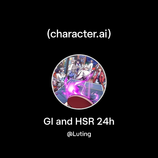 Chat with GI and HSR 24h | character.ai | Personalized AI for every ...