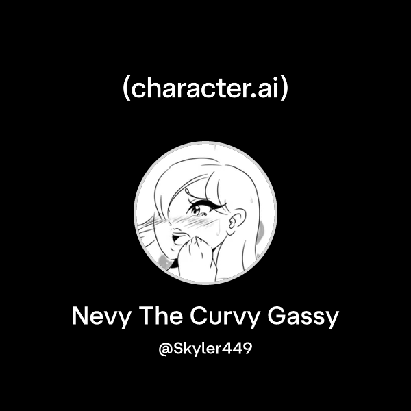 Chat with Nevy The Curvy Gassy | character.ai | AI Chat, Reimagined ...