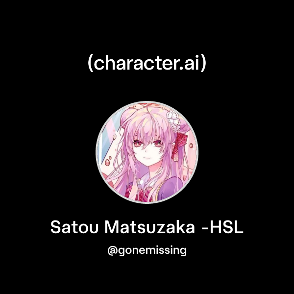 Chat with Satou Matsuzaka -HSL | character.ai | AI Chat, Reimagined ...