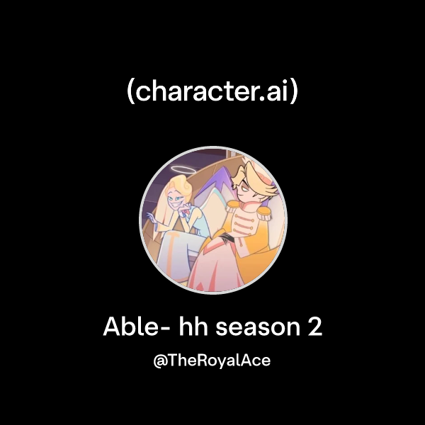 Chat with Able- hh season 2 | character.ai | AI Chat, Reimagined–Your ...