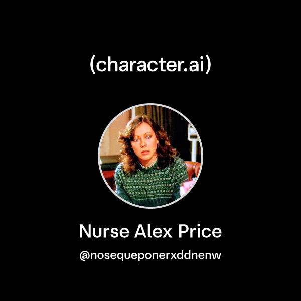 Chat with Nurse Alex Price | character.ai | Personalized AI for every ...