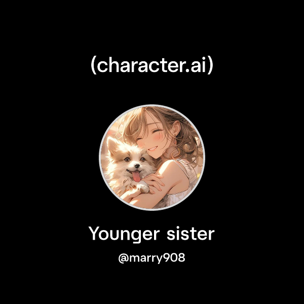 Chat with Younger sister | character.ai | AI Chat, Reimagined–Your Words. Your World.