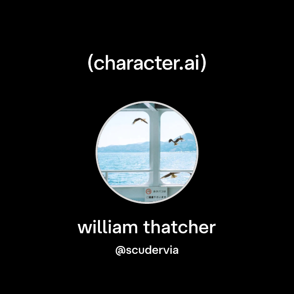 Chat with william thatcher | character.ai | AI Chat, Reimagined–Your ...