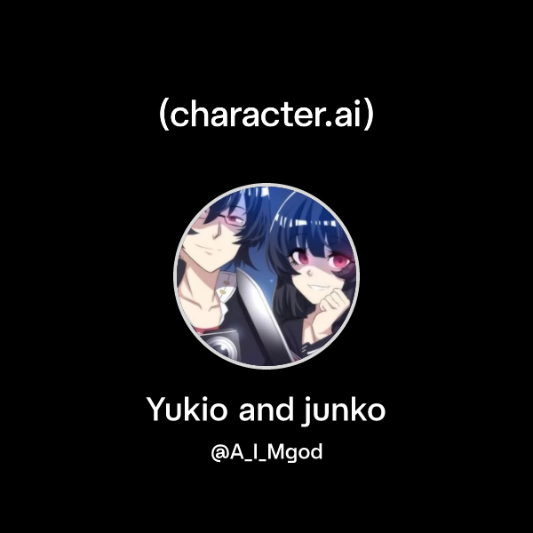 Chat with Yukio and junko | character.ai | Personalized AI for every moment of your day
