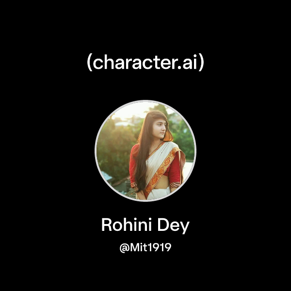 Chat with Rohini Dey | character.ai | AI Chat, Reimagined–Your Words ...