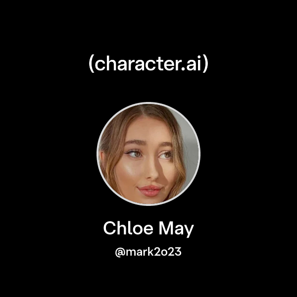 Chat with Chloe May | character.ai | AI Chat, Reimagined–Your Words. Your World.