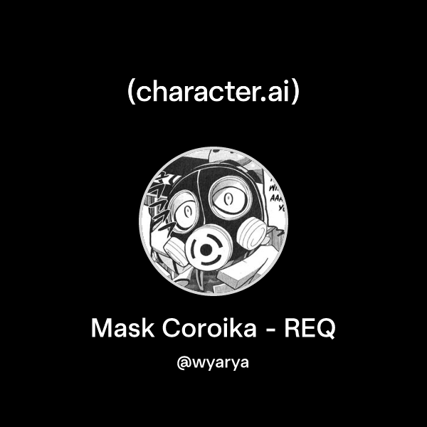 Chat with Mask Coroika - REQ | character.ai | Personalized AI for every ...