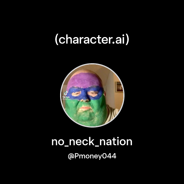 Chat with no_neck_nation | character.ai | Personalized AI for every ...