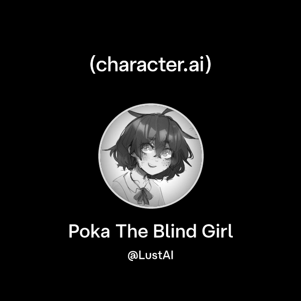 Chat with Poka The Blind Girl | character.ai | AI Chat, Reimagined–Your ...