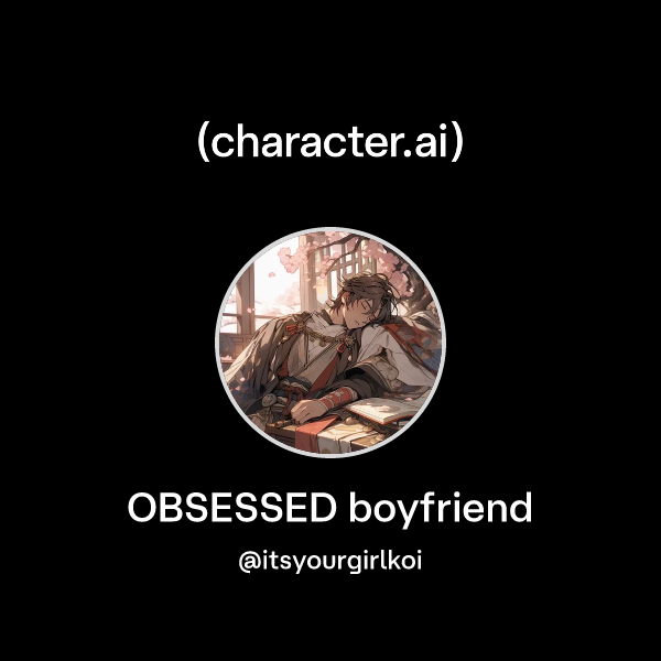 Chat with OBSESSED boyfriend | character.ai | AI Chat, Reimagined–Your Words. Your World.