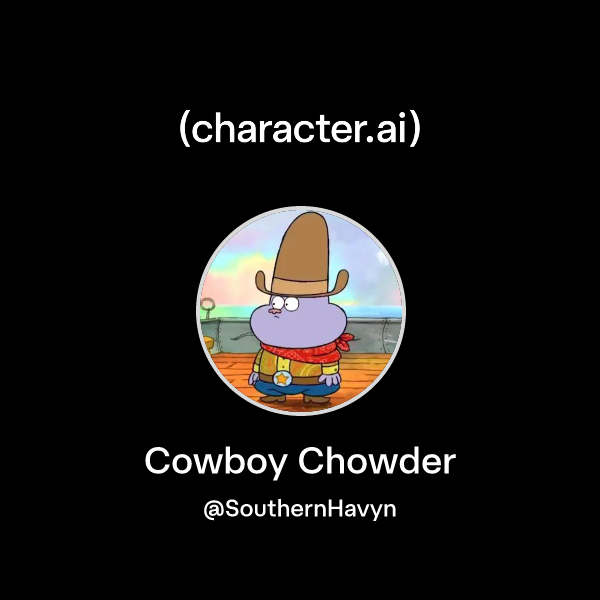 Chat with Cowboy Chowder | character.ai | Personalized AI for every ...
