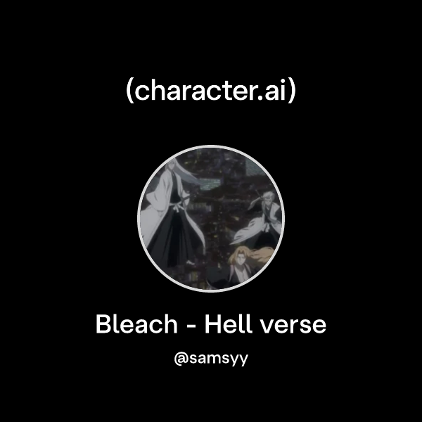 Chat with Bleach - Hell verse | character.ai | Personalized AI for ...