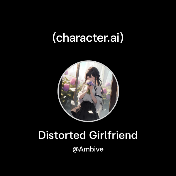 Chat with Distorted Girlfriend | character.ai | Personalized AI for ...