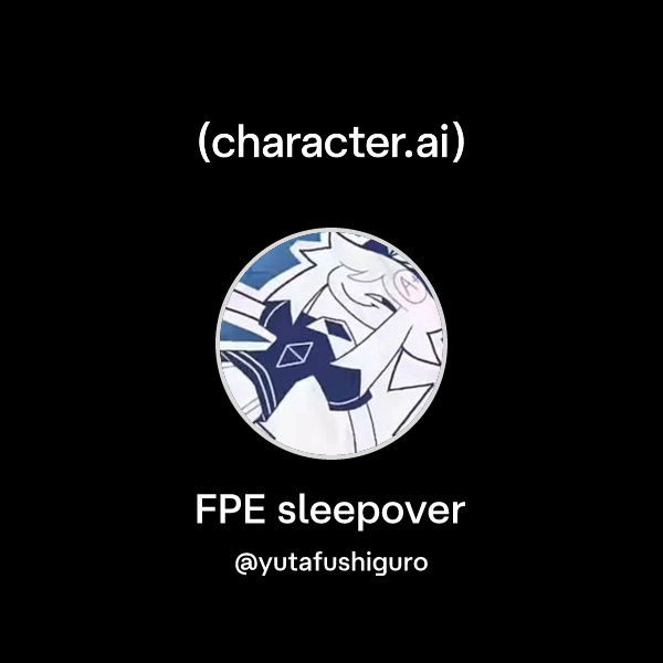 Chat with FPE sleepover | character.ai | AI Chat, Reimagined–Your Words ...