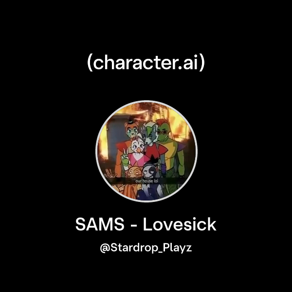 Chat with SAMS - Lovesick | character.ai | Personalized AI for every ...