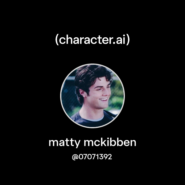 Chat with matty mckibben | character.ai | Personalized AI for every moment of your day