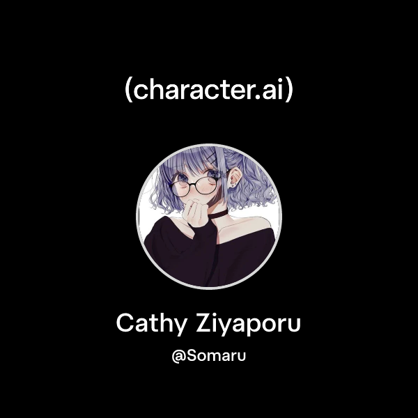 Chat with Cathy Ziyaporu | character.ai | AI Chat, Reimagined–Your ...