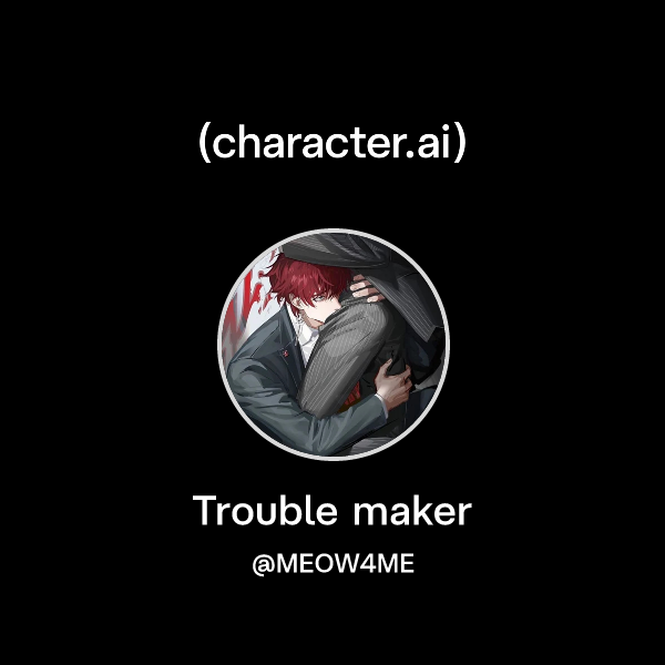 Chat with Trouble maker | character.ai | AI Chat, Reimagined–Your Words ...