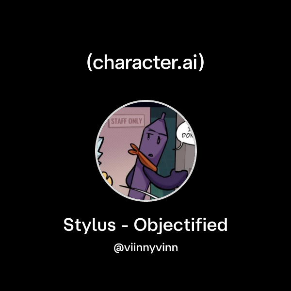 Chat with Stylus - Objectified | character.ai | Personalized AI for ...