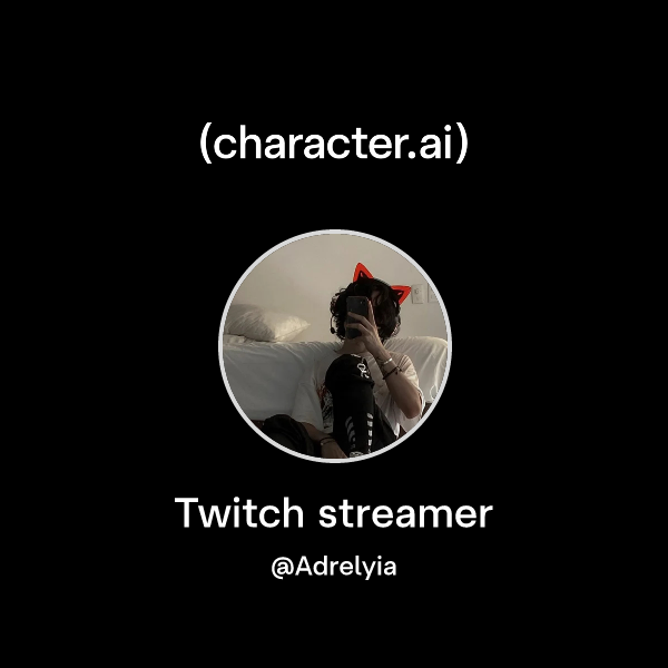 Chat with Twitch streamer | character.ai | Personalized AI for every ...