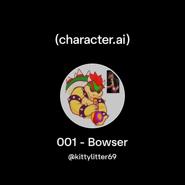 Chat with 001 - Bowser | character.ai | AI Chat, Reimagined–Your Words ...