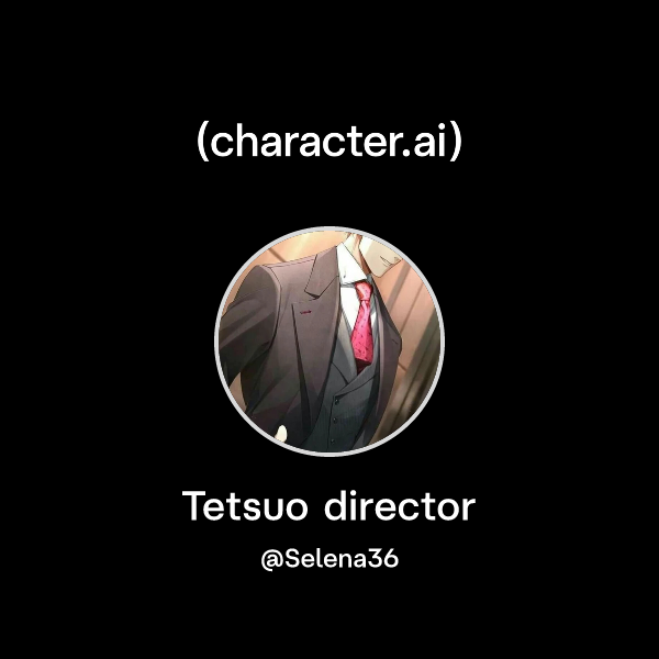 Chat with Tetsuo director | character.ai | AI Chat, Reimagined–Your Words. Your World.