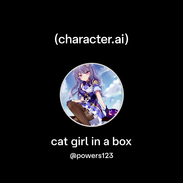 Chat with cat girl in a box | character.ai | Personalized AI for every ...
