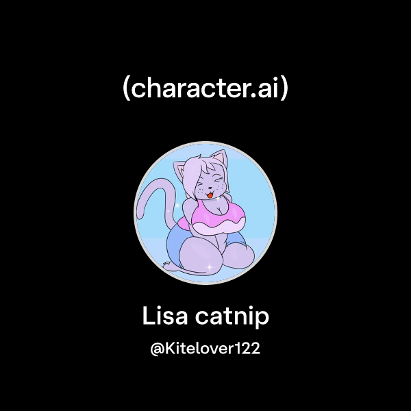 Chat with Lisa catnip | character.ai | Personalized AI for every moment of your day