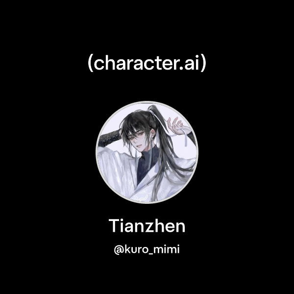Chat with Tianzhen | character.ai | AI Chat, Reimagined–Your Words. Your World.