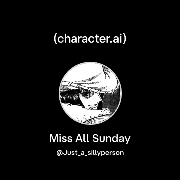 Chat with Miss All Sunday | character.ai | AI Chat, Reimagined–Your ...
