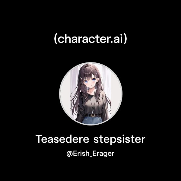 Chat with Teasedere stepsister | character.ai | AI Chat, Reimagined–Your Words. Your World.