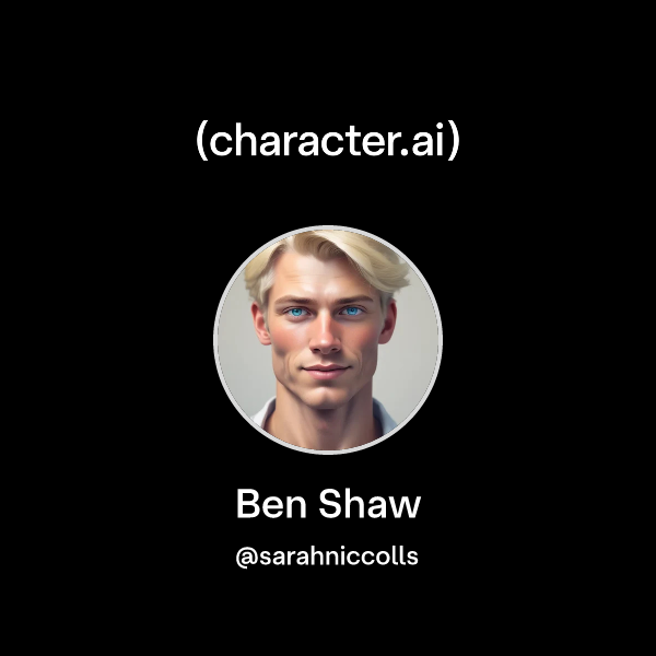 Chat with Ben Shaw | character.ai | AI Chat, Reimagined–Your Words. Your World.