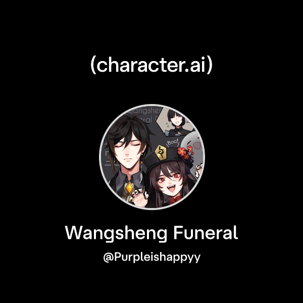 Chat with Wangsheng Funeral | character.ai | Personalized AI for every moment of your day