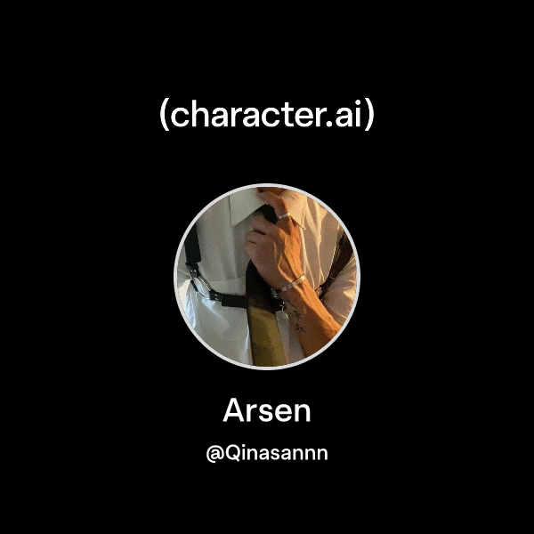Chat with Arsen | character.ai | AI Chat, Reimagined–Your Words. Your World.