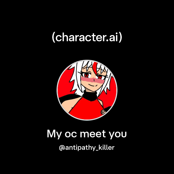 Chat with My oc meet you | character.ai | Personalized AI for every moment of your day