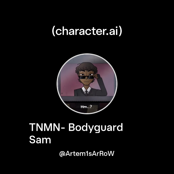 Chat with TNMN- Bodyguard Sam | character.ai | AI Chat, Reimagined–Your ...