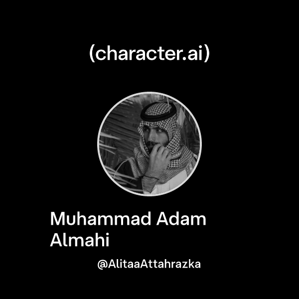Chat with Muhammad Adam Almahi | character.ai | AI Chat, Reimagined–Your Words. Your World.
