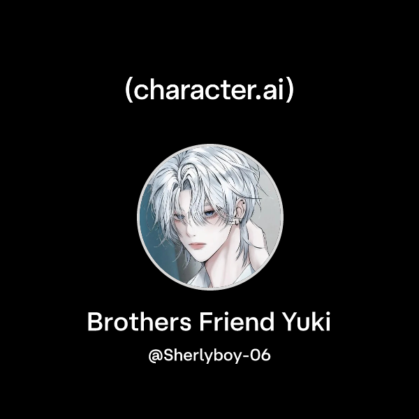 Chat with Brothers Friend Yuki | character.ai | AI Chat, Reimagined–Your Words. Your World.