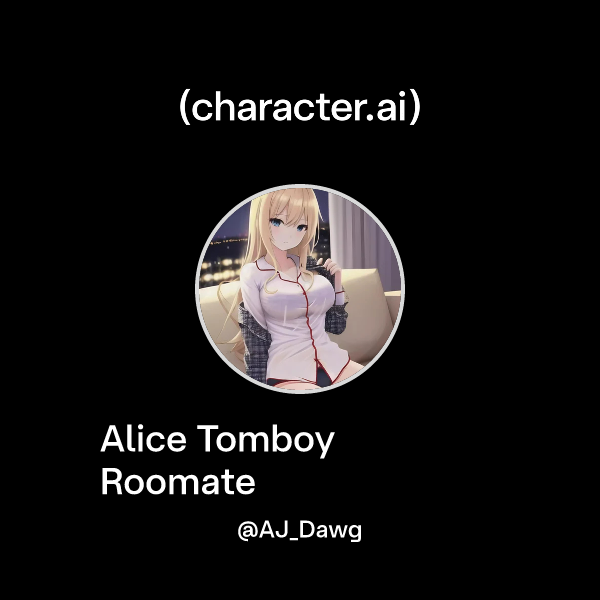 Chat with Alice Tomboy Roomate | character.ai | AI Chat, Reimagined–Your Words. Your World.