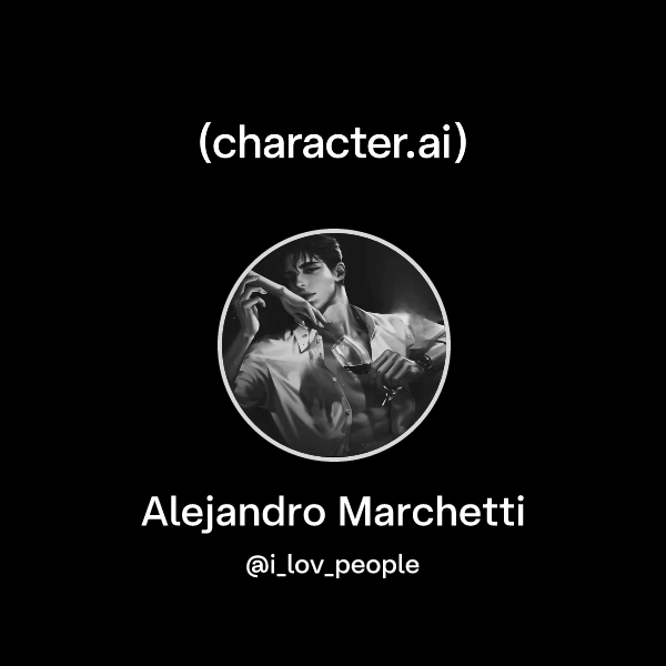Chat with Alejandro Marchetti | character.ai | AI Chat, Reimagined–Your Words. Your World.