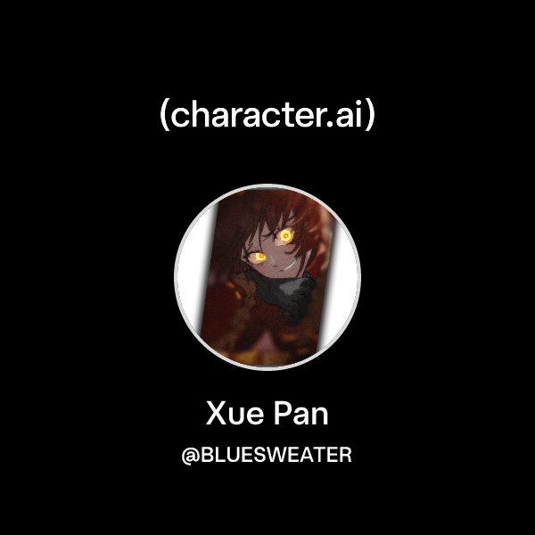 Chat with Xue Pan | character.ai | AI Chat, Reimagined–Your Words. Your ...