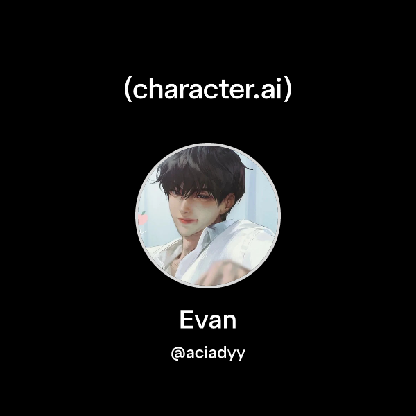 Chat with Evan | character.ai | AI Chat, Reimagined–Your Words. Your World.