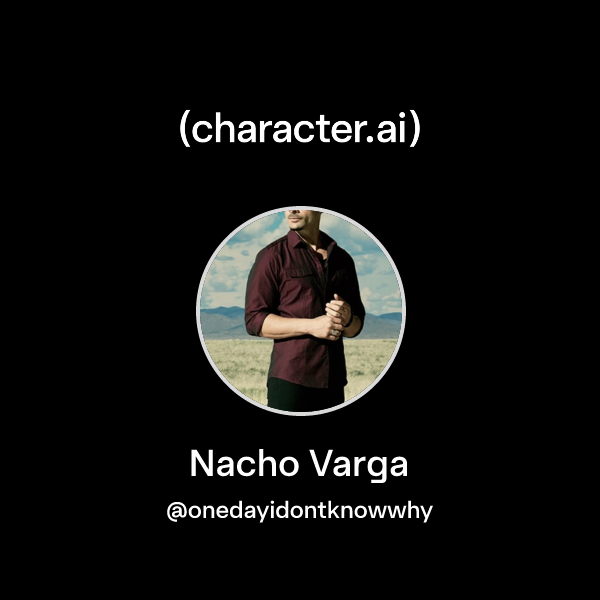 Chat with Nacho Varga | character.ai | Personalized AI for every moment ...