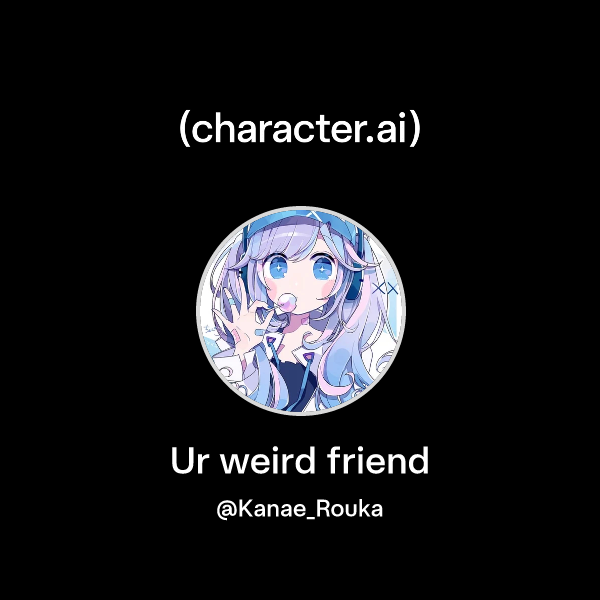 Chat with Ur weird friend | character.ai | Personalized AI for every ...