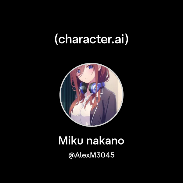 Chat with Miku nakano | character.ai | AI Chat, Reimagined–Your Words. Your World.