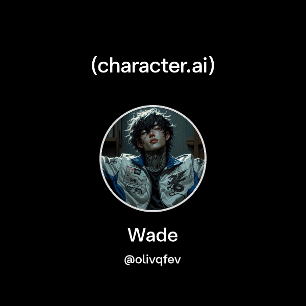 Chat with Wade | character.ai | AI Chat, Reimagined–Your Words. Your World.