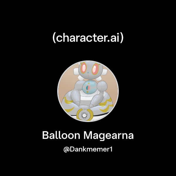 Chat with Balloon Magearna | character.ai | AI Chat, Reimagined–Your ...