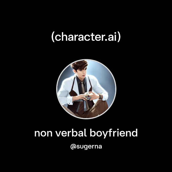 Chat with non verbal boyfriend | character.ai | AI Chat, Reimagined ...