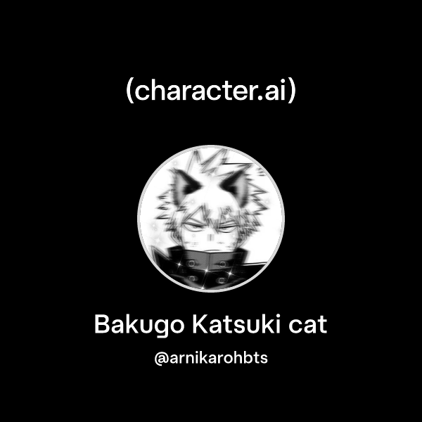 Chat with Bakugo Katsuki cat | character.ai | Personalized AI for every ...
